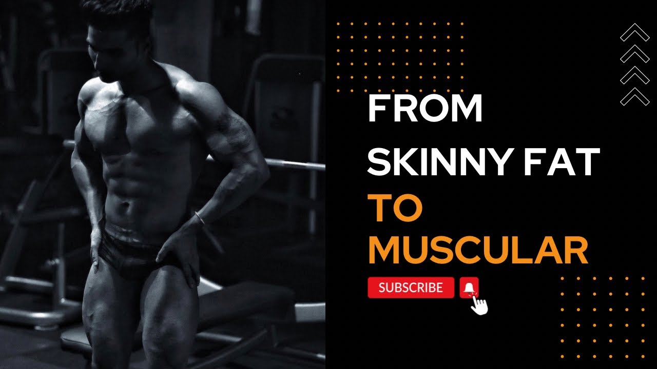 Go Muscular from Skinny-Fat! | How to Fix Skinny-Fat Physique | - YouTube