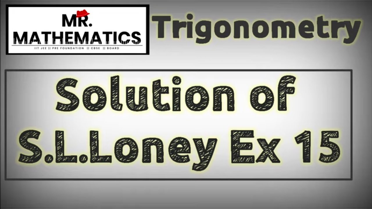 Solution of S.L.loney trigonometry exercise 15 || Class 11 ...