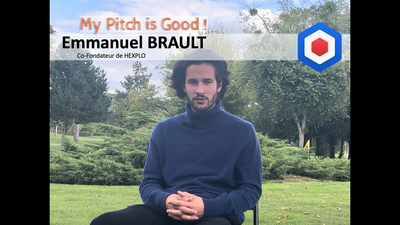 MY PITCH IS GOOD de Emmanuel Brault, fondateur de HEXPLO, la plateforme ...
