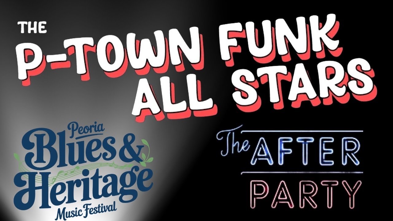 P-Town Funk All Stars ~ Peoria Blues & Heritage Festival After Party ...