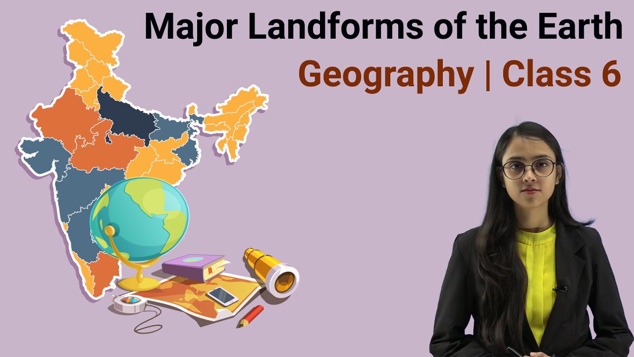 Major Landforms of the Earth | Geography | Class 6 | Upbind - The ...