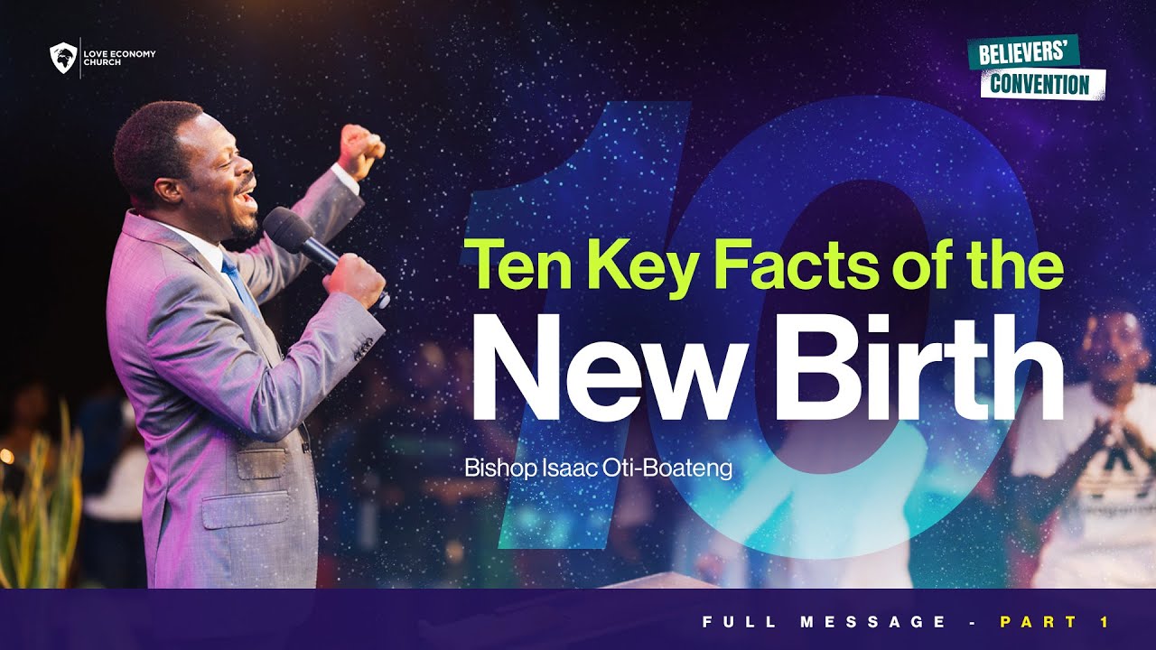 10 Key Facts of the New Birth - Part 1 || Bishop Isaac Oti-Boateng ...