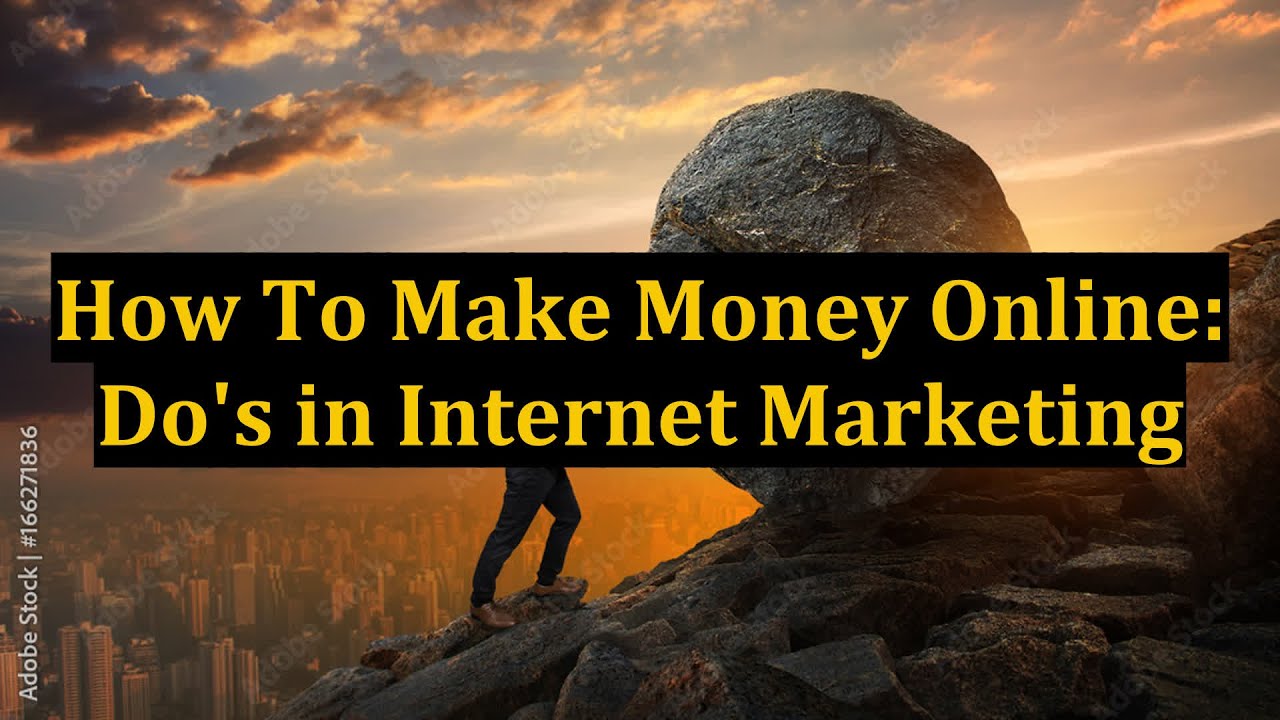 How To Make Money Online: Do's in Internet Marketing - YouTube