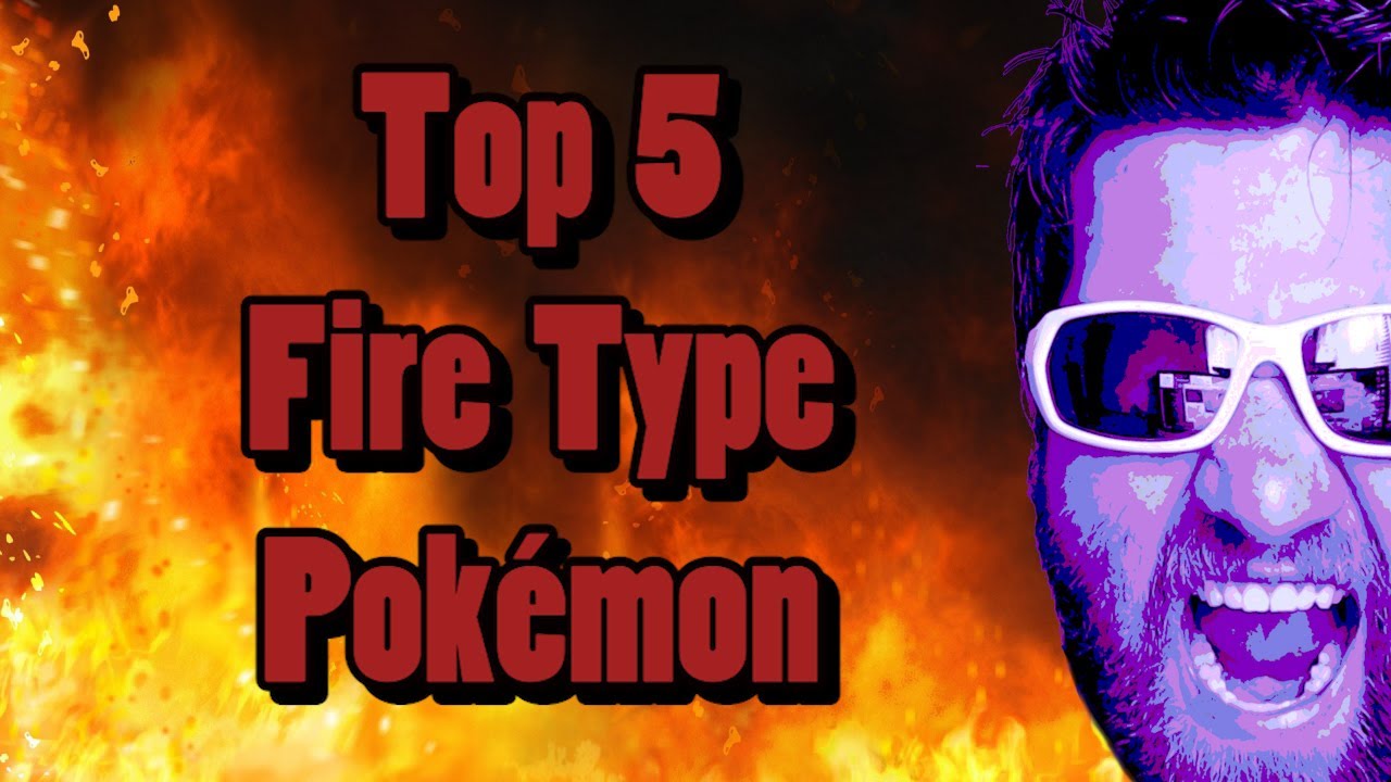 My Top 5 Fire Type Pok mon YouTube my-top-5-fire-type-pok-mon-youtube