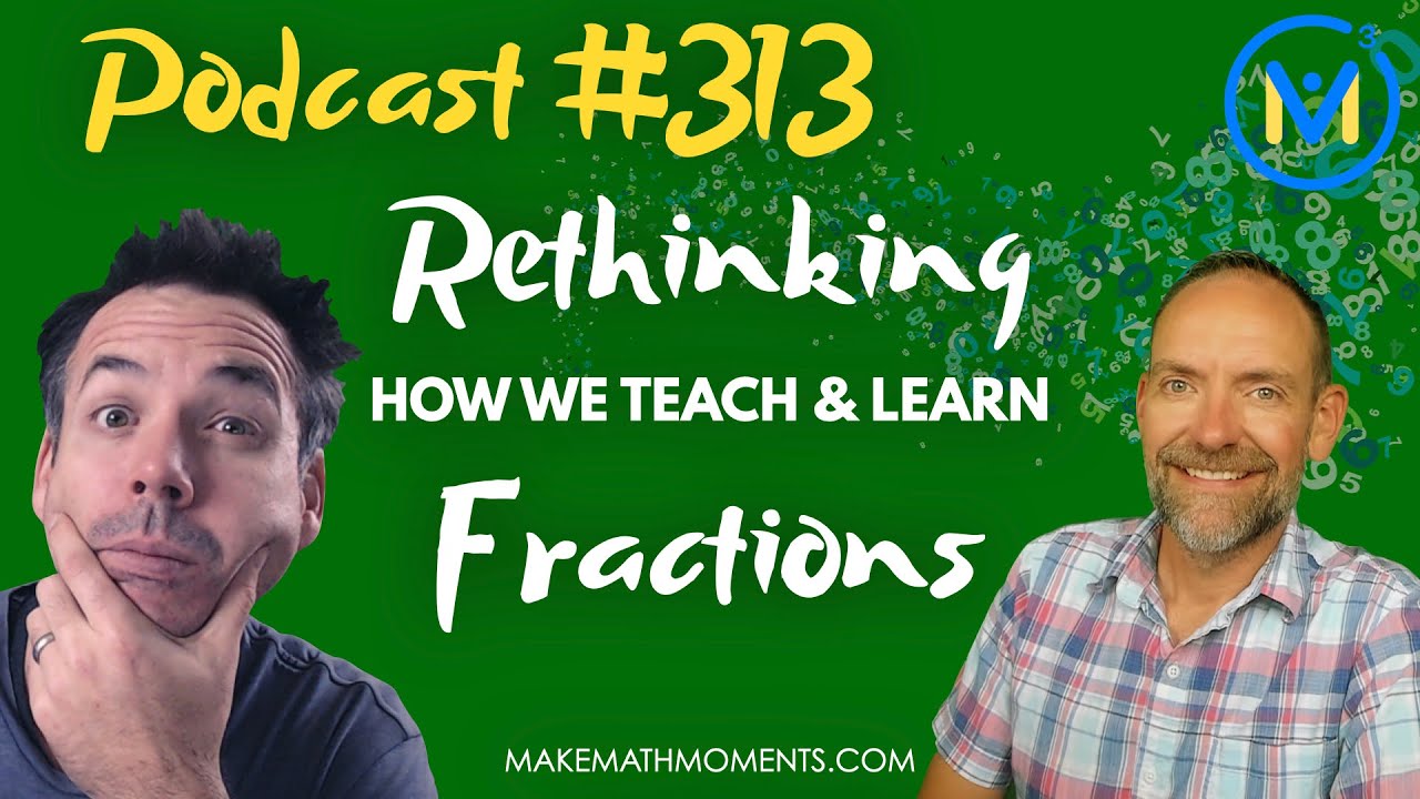 Ep313: Rethinking How We Teach & Learn Fractions - YouTube