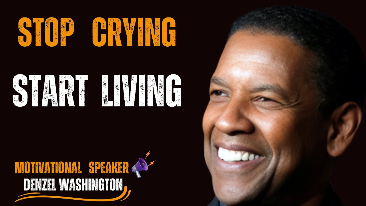 STOP CRYING, START LIVING | A MOTIVATIONAL SPEECH BY GREAT DENZEL ...