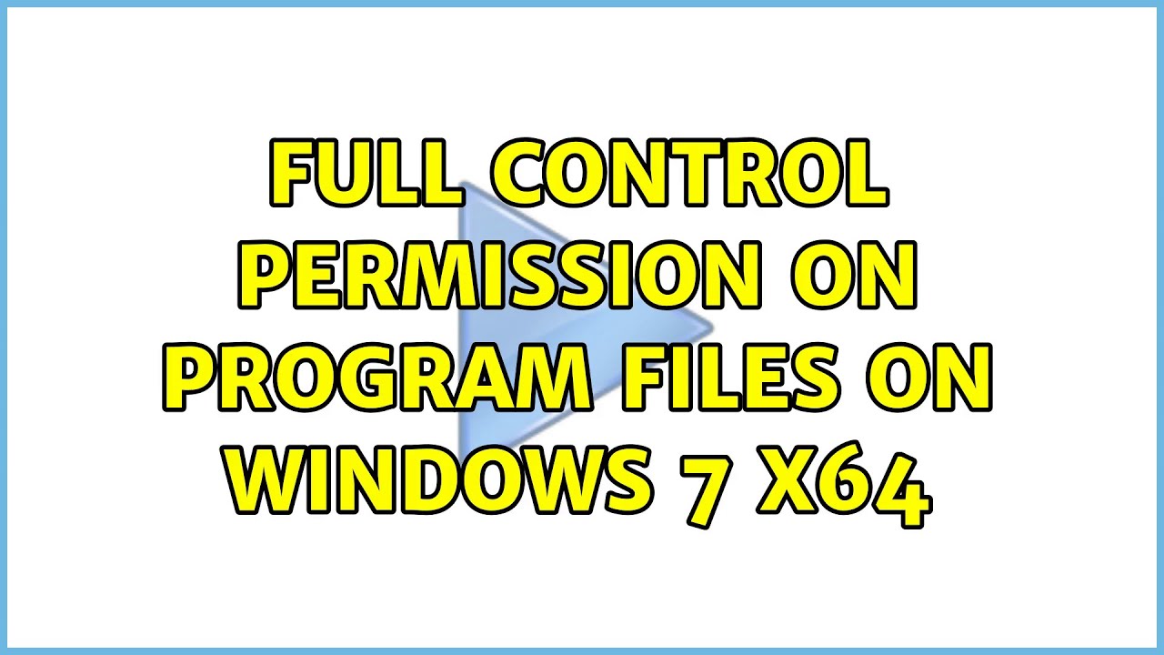 Full control permission on Program Files on Windows 7 x64 (2 Solutions ...