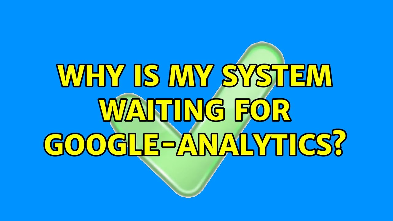 Why is my system waiting for google-analytics? (2 Solutions!!) - YouTube