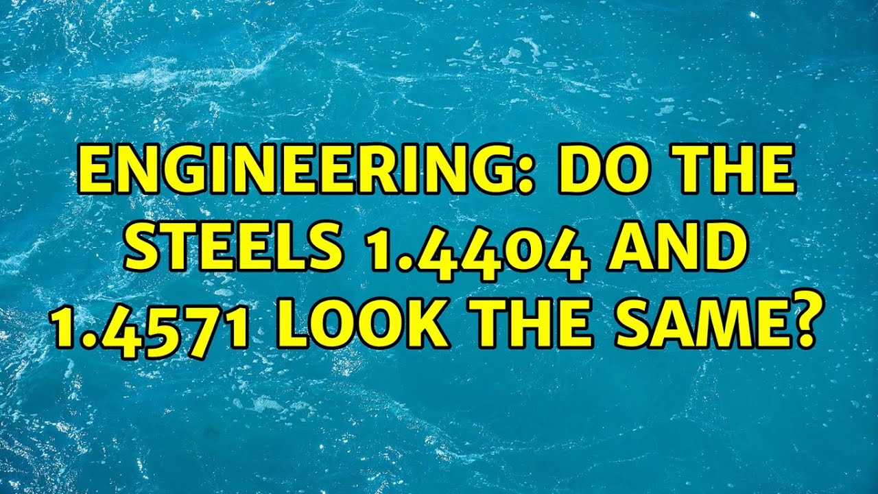 Engineering: Do the steels 1.4404 and 1.4571 look the same? - YouTube
