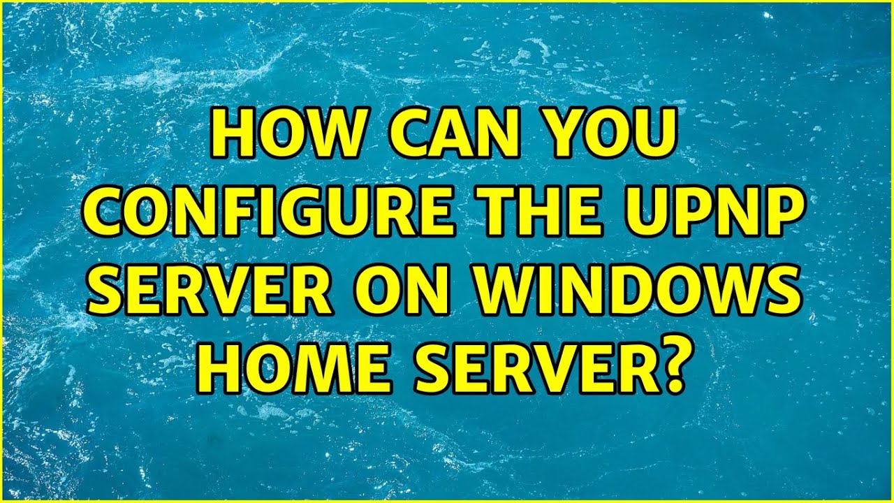 How can you configure the uPnP server on windows home server? (2 ...