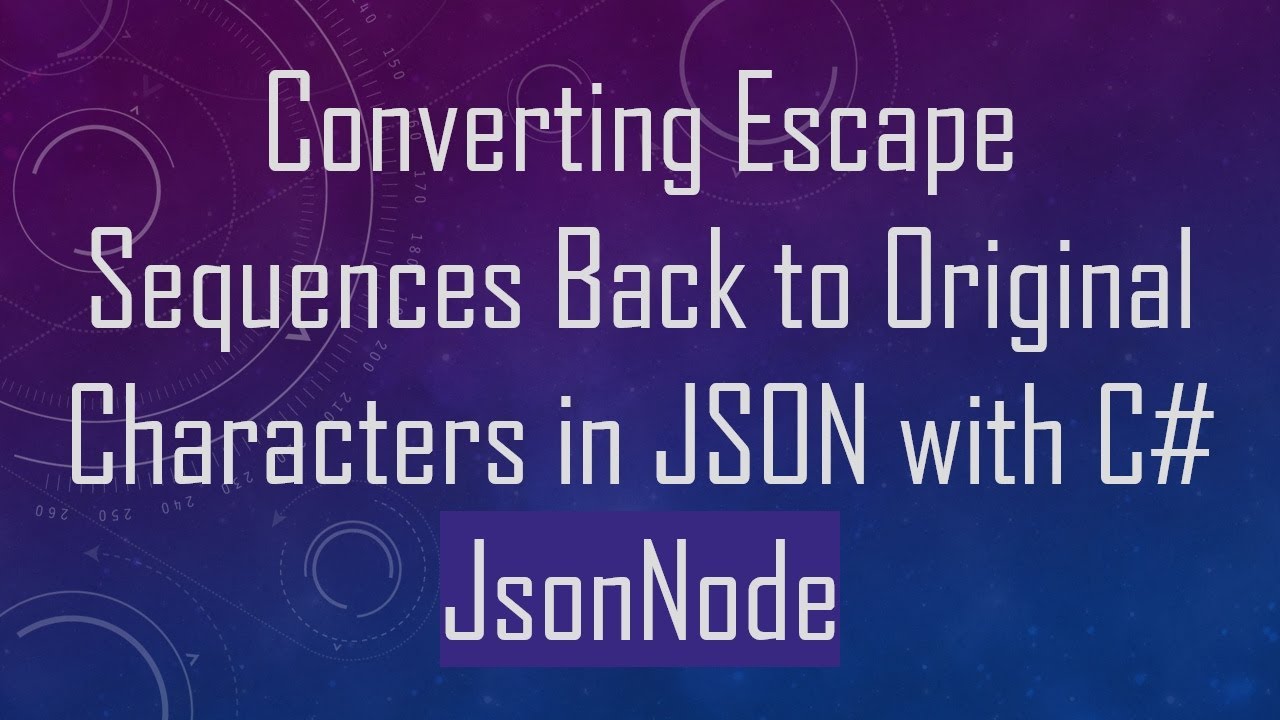 Converting Escape Sequences Back To Original Characters In Json With C Jsonnode Youtube