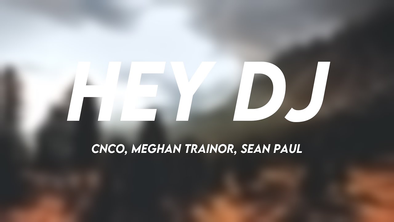 Hey DJ - CNCO, Meghan Trainor, Sean Paul (Lyrics Video) 🐠 - YouTube