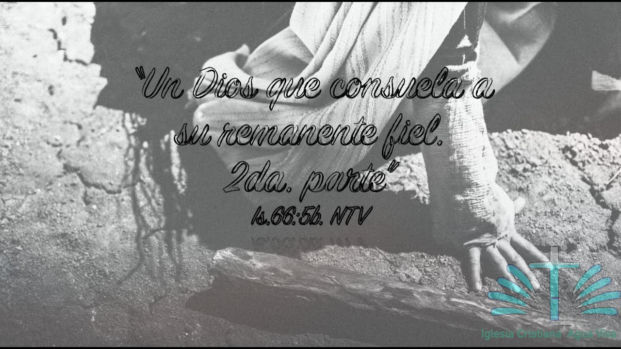 Un Dios que consuela a su remanente fiel 2da. parte Is. 66:5b NTV - YouTube