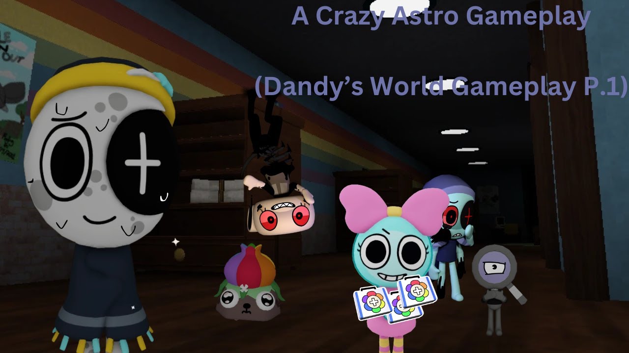 A Crazy Astro Gameplay (DANDY'S WORLD GAMEPLAY P.1 + FT. My Friend from ...