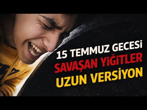 15 temmuz gecesi savaşan yiğitler uzun versiyon 