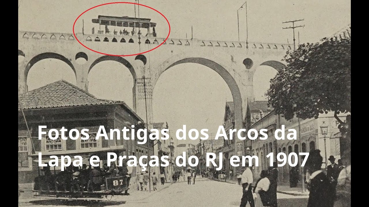 Arcos da Lapa e Praças no Rio de Janeiro em Fotos Antigas de 1907 - YouTube