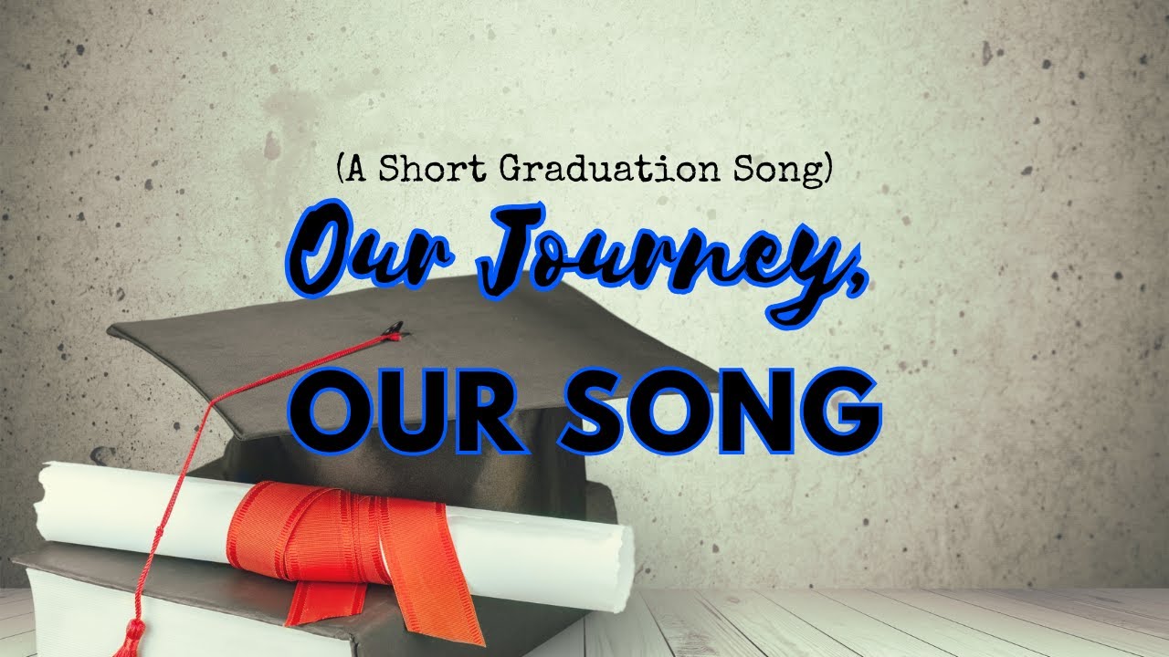 Our Journey, Our Song | Heartfelt Graduation Song WITH LYRICS AT THE ...