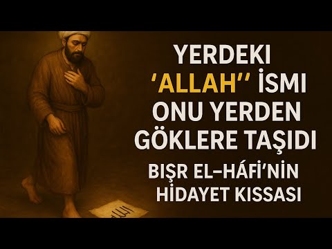 Yalınayak Allah’a Koşan Adam: Bişr el-Hâfî’nin Kalpleri Titreten Hikâyesi. Günahın İçinden Doğan Nur