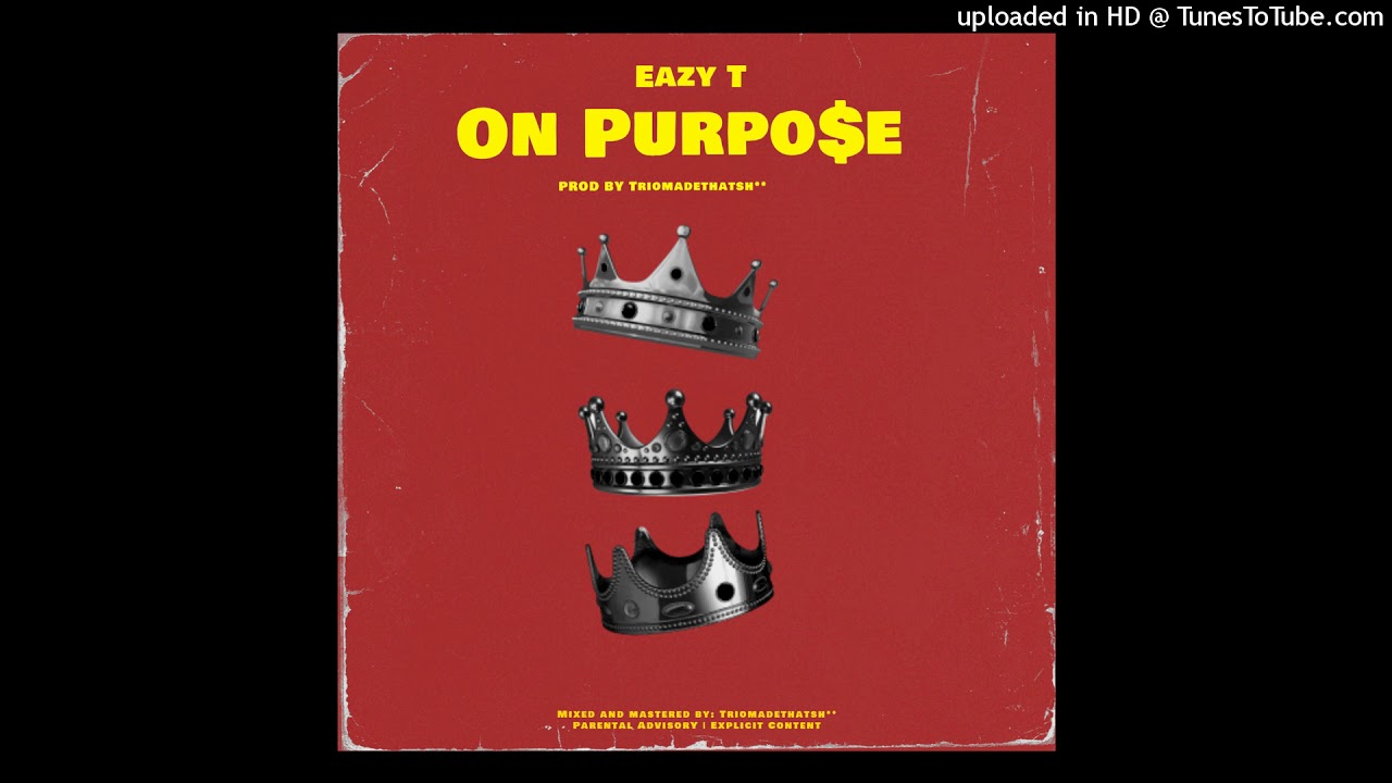 Eazy T - On Purpo$e (prod.Triomadethatsh**) - YouTube