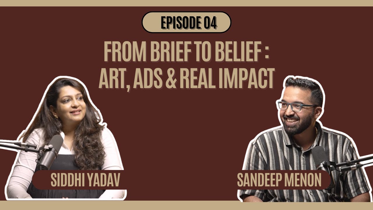 Beyond the Brief | Ep 4 Siddhi Yadav | Sandeep Menon | Art, Ads & Real ...
