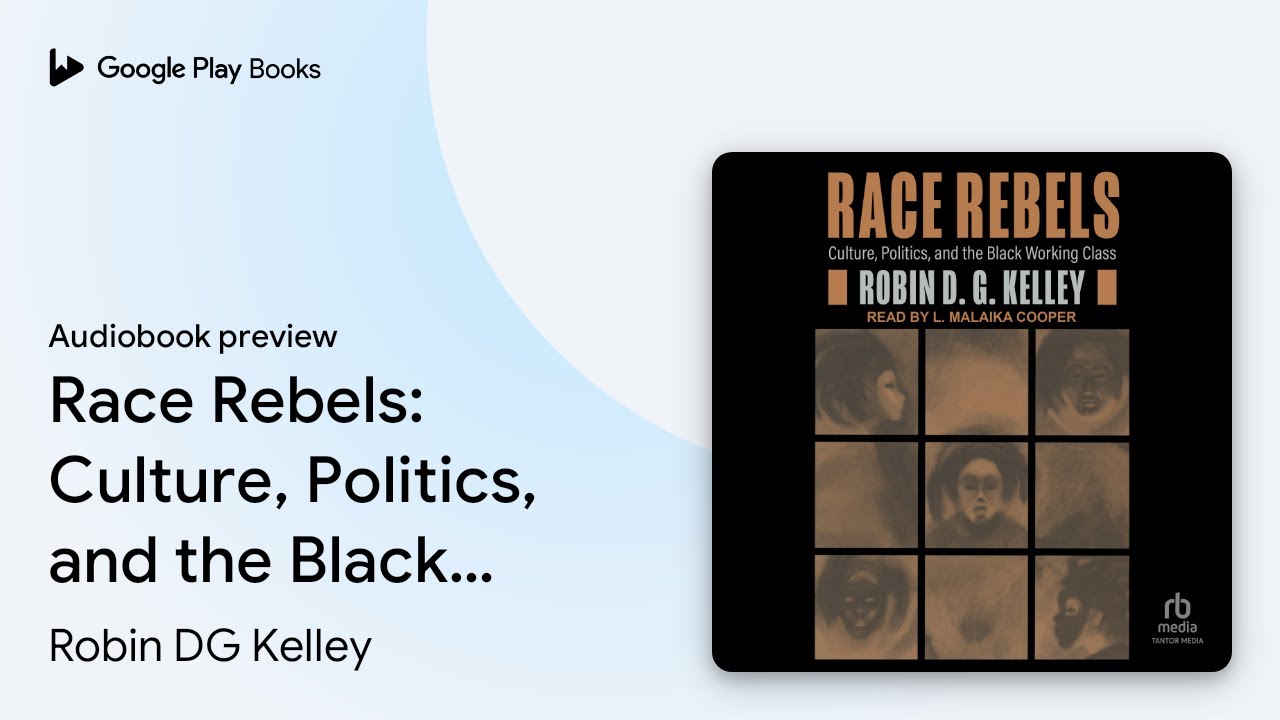 Race Rebels: Culture, Politics, and the Black… by Robin DG Kelley ...
