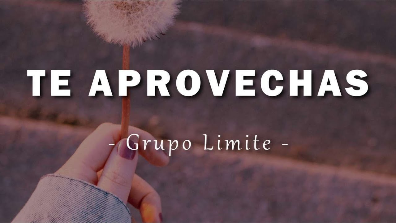 Grupo Limite - Te Aprovechas - Letra Acordes - Chordify