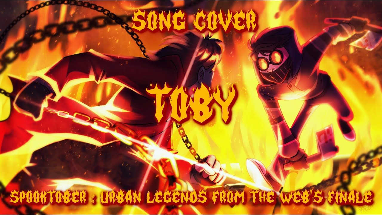 Toby - Song Cover (Spooktober : Urban Legends from the Web's Finale ...