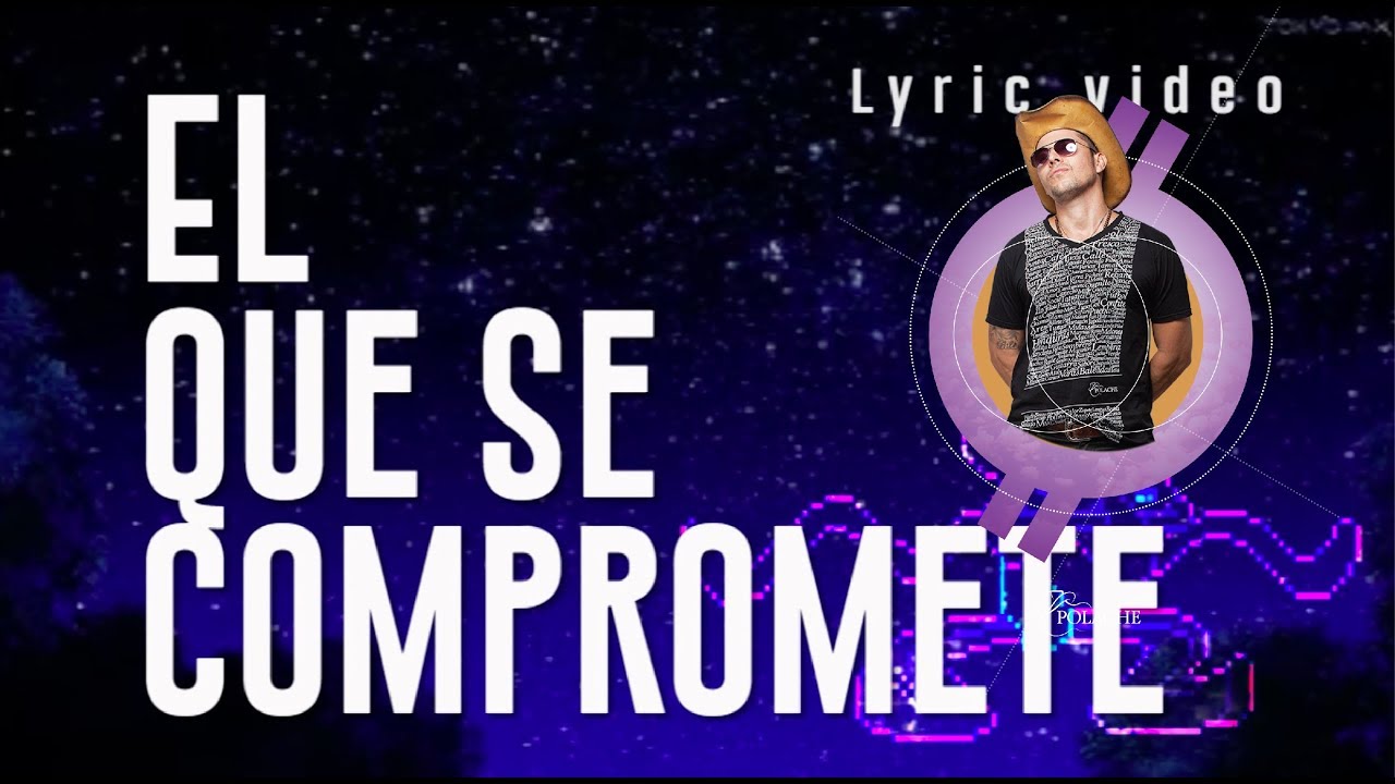 El Que Se Compromete - Polache (Lyric / Versión Lírica) - YouTube