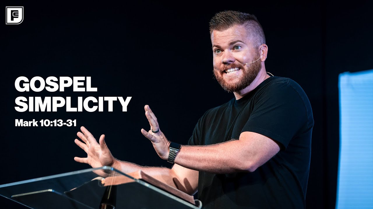 Gospel Simplicity, Not Gospel Superficiality [Mark 10:13-31] - YouTube