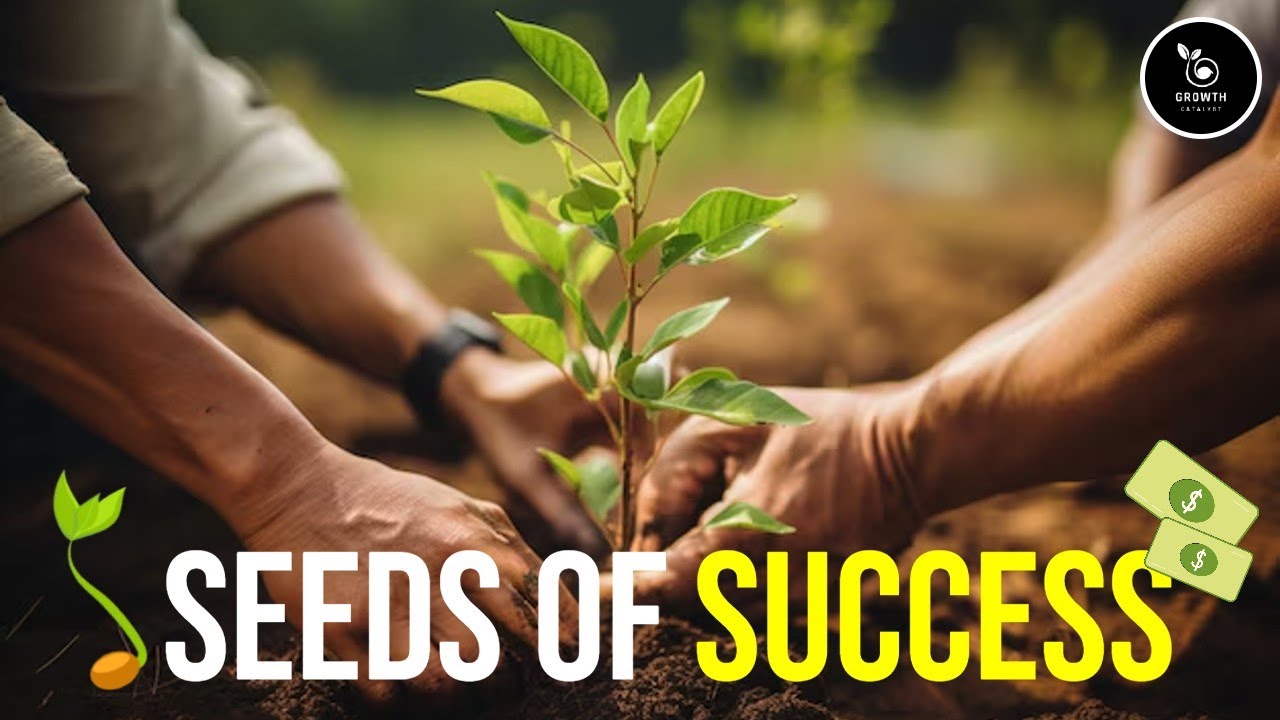 THE SEEDS OF SUCCESS | Growth Catalyst - YouTube
