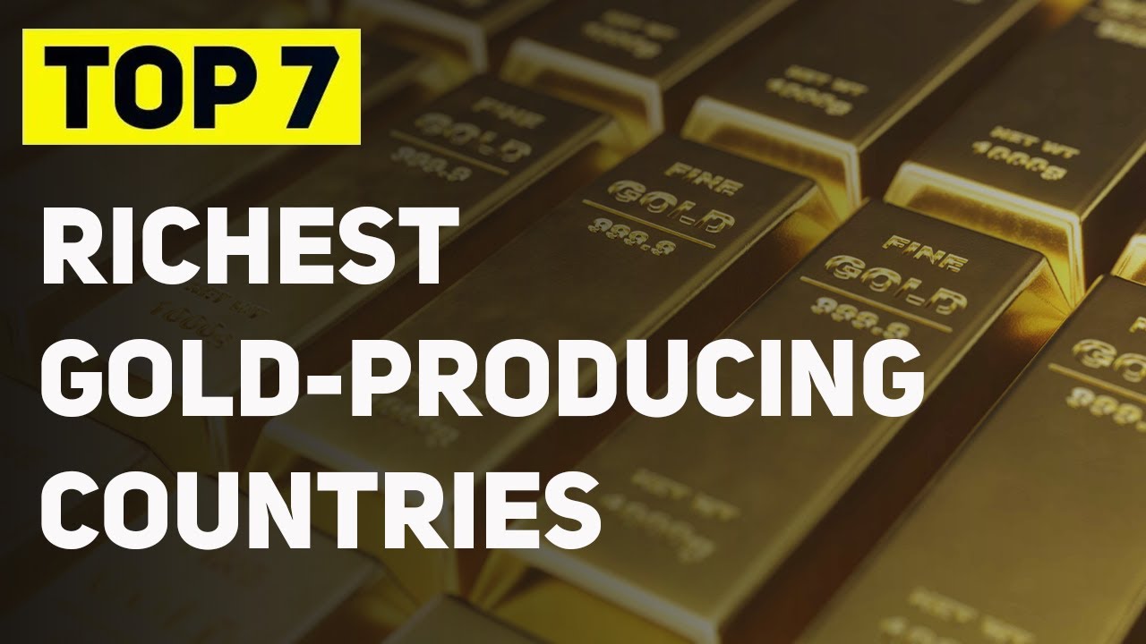 Top 7 richest gold producing countries in the world 4K - YouTube