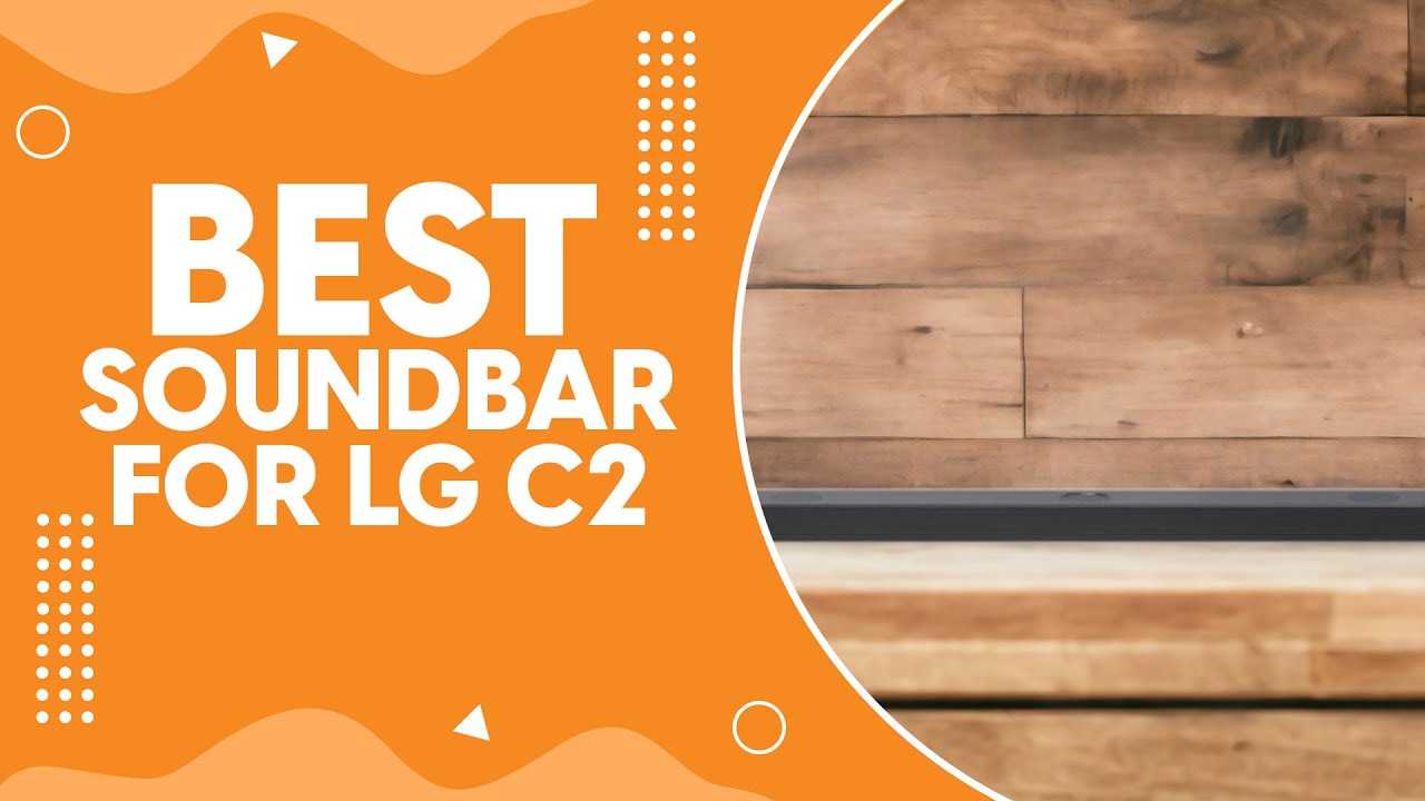 Best Soundbar for Lg C2 in 2024 - Perfectly Paired with Your LG C2 ...