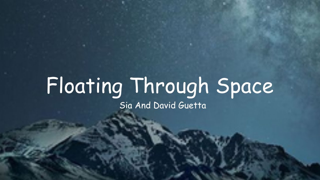 Floating Through Space by Sia And David Guetta //Lyrics / Music is Life ...