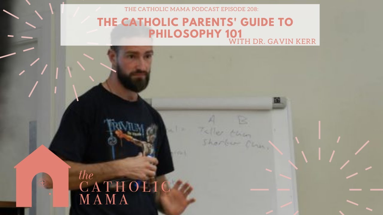 EP 208: The Catholic Parents' Guide to Philosophy 101 with Dr. Gaven ...