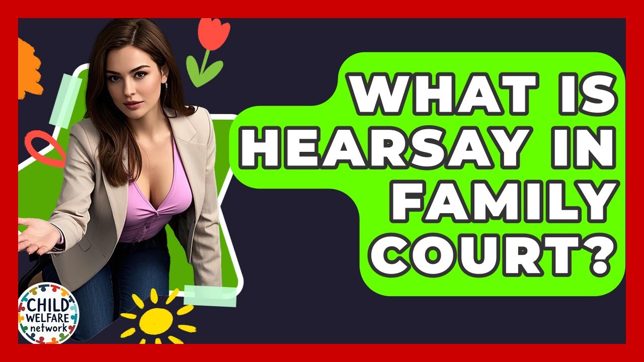 What Is Hearsay In Family Court? - Child Welfare Network - YouTube