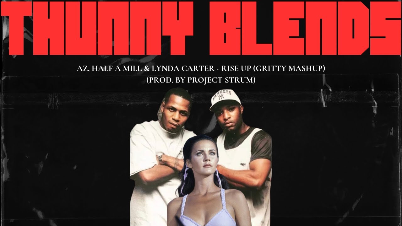 AZ, HALF A MILL & LYNDA CARTER - RISE UP (GRITTY MASHUP) (PROD. BY ...