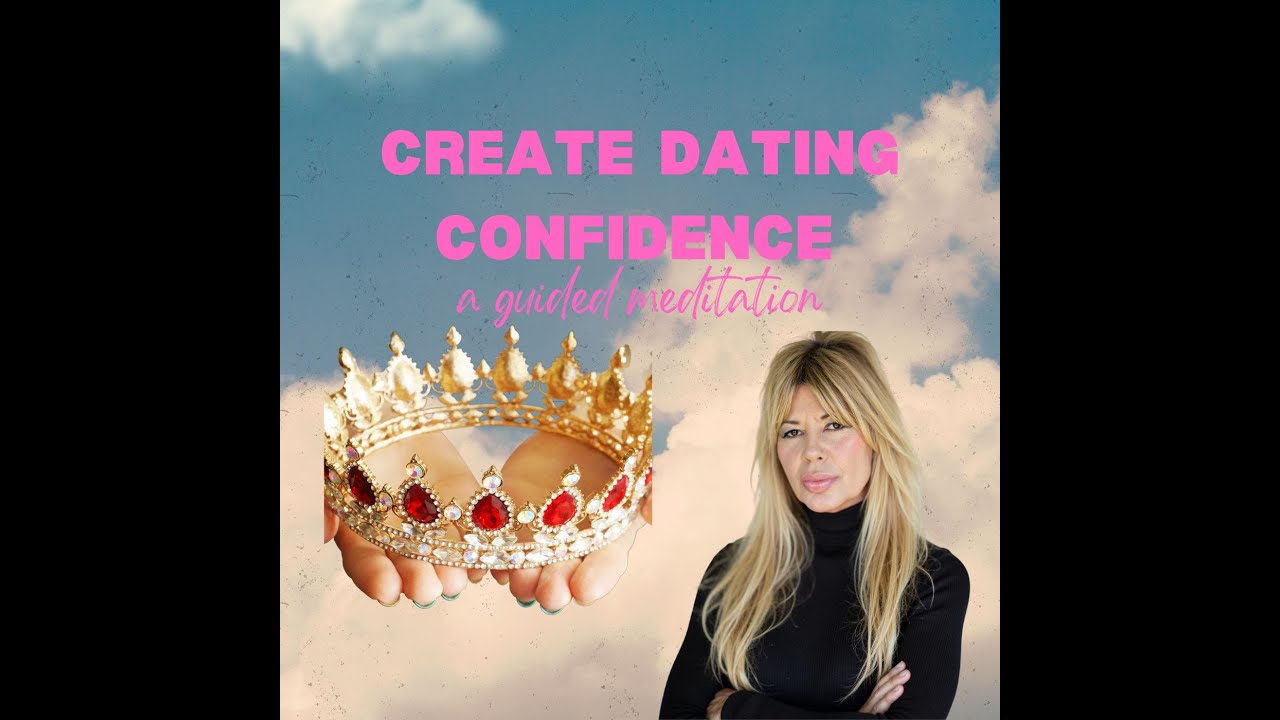 Create Dating Confidence Guided Meditation - YouTube