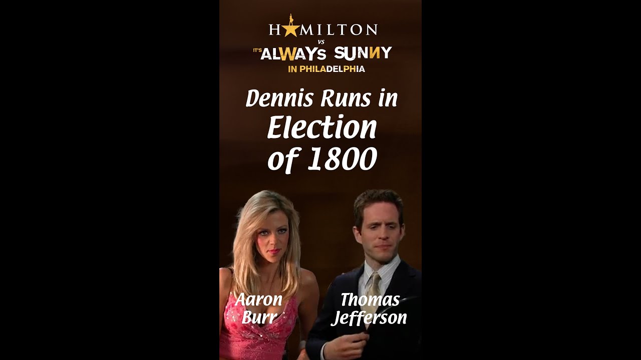 Dennis Runs in the Election of 1800 | Hamilton vs It's Always Sunny ...