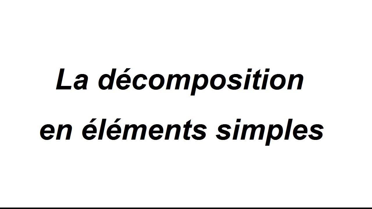 Décomposition en éléments simples - partie 3/3 - YouTube