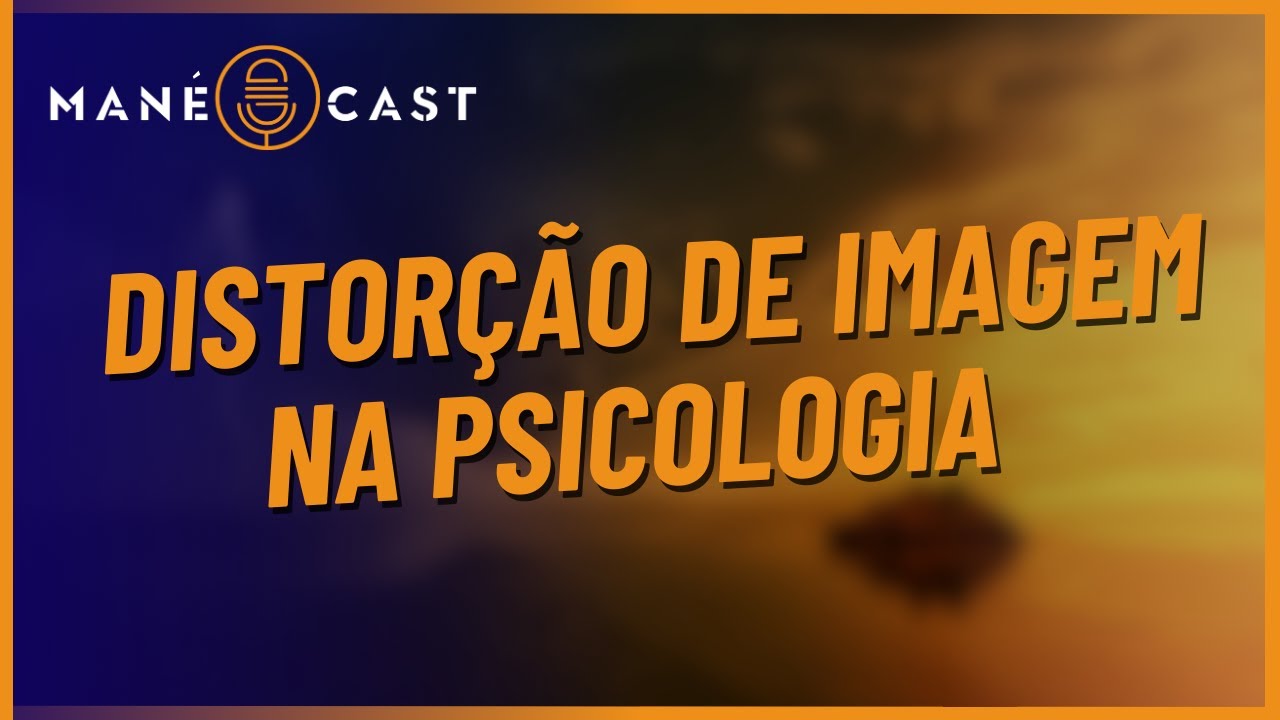 DISTORÇÃO DE IMAGEM NA PSICOLOGIA - YouTube