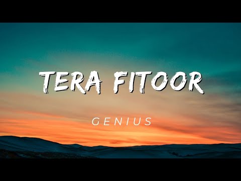 Tera Fitoor ( Lyrics ) - Genius | Utkarsh S , Ishita C | Arjit Singh | Himesh R |