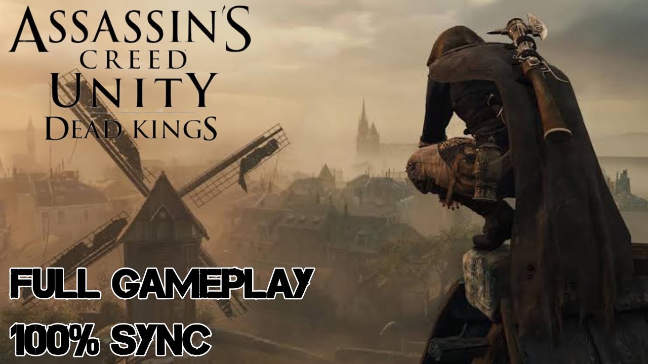 Assassin's Creed Unity Dead Kings DLC (100% SYNC) Gameplay Walkthrough ...