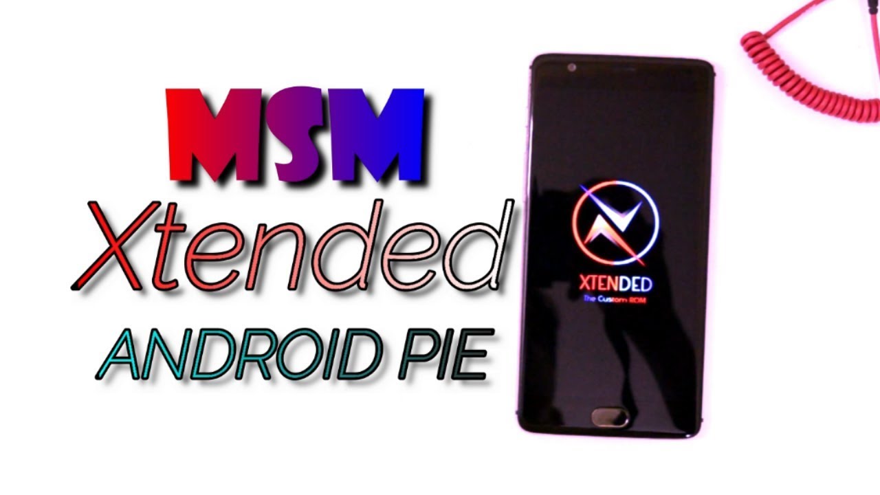 Official MSM Xtended Android Pie (9.0) Oneplus 3/3T!!! - YouTube