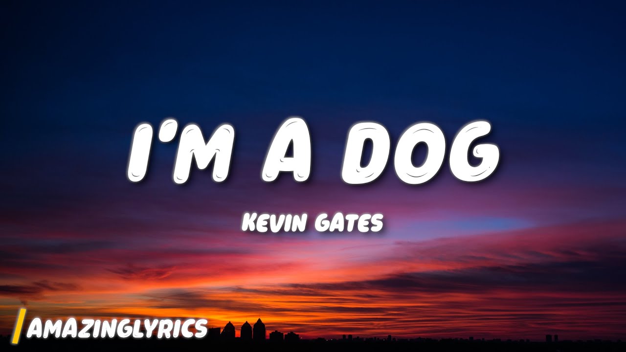 Kevin Gates - I'm a Dog (Lyrics) - YouTube