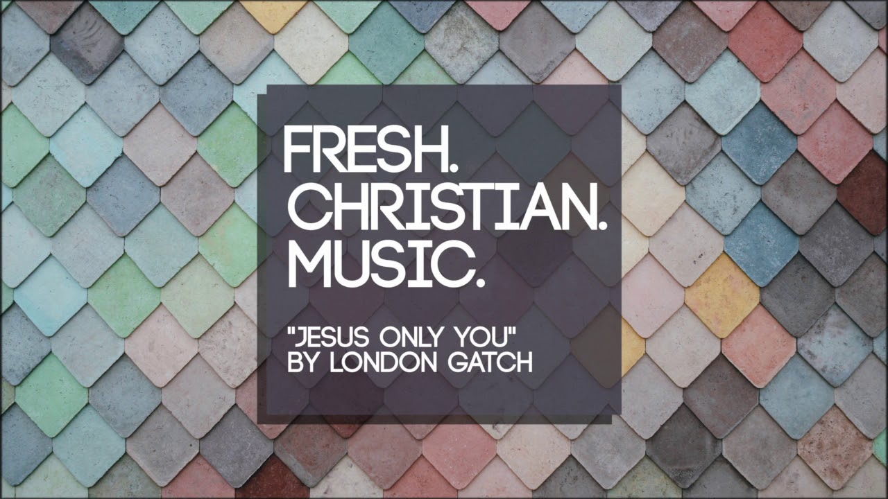 London Gatch -"Jesus Only You" - YouTube