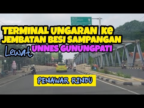 TERMINAL UNGARAN KE JEMBATAN BESI SAMPANGAN VIA UNNES GUNUNGPATI ...