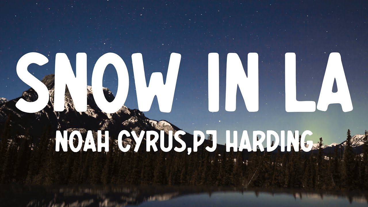 Noah Cyrus, PJ Harding - Snow In LA (Lyrics) - YouTube