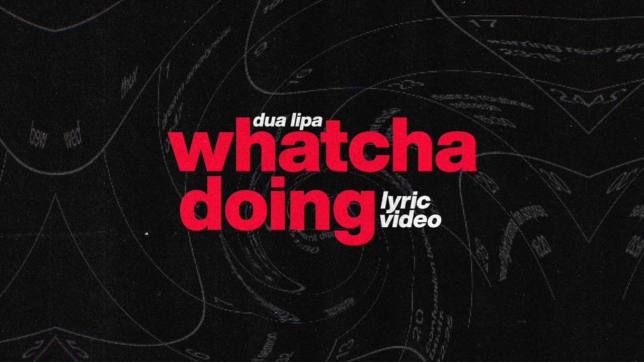 Dua Lipa - Whatcha Doing (Lyric Video) - YouTube