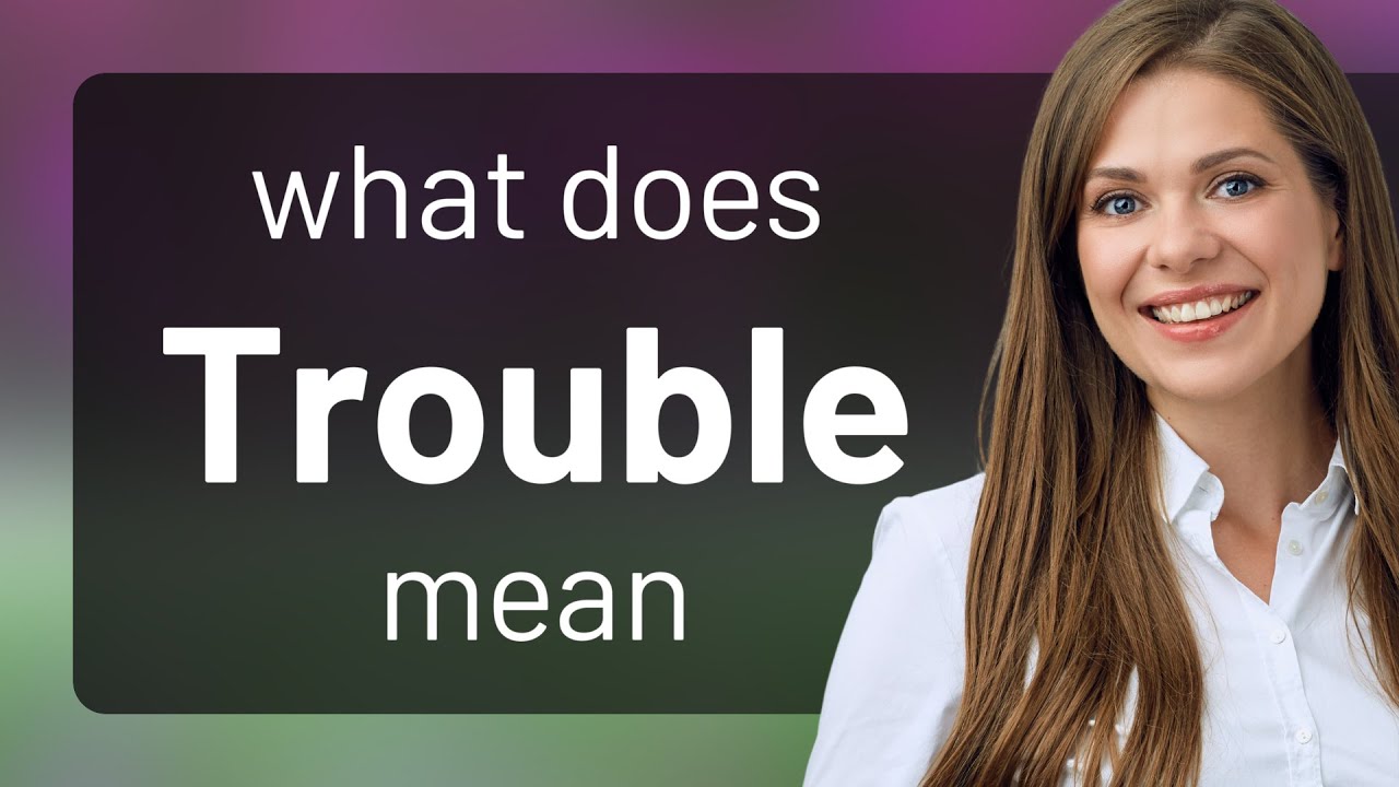 Trouble | TROUBLE definition - YouTube