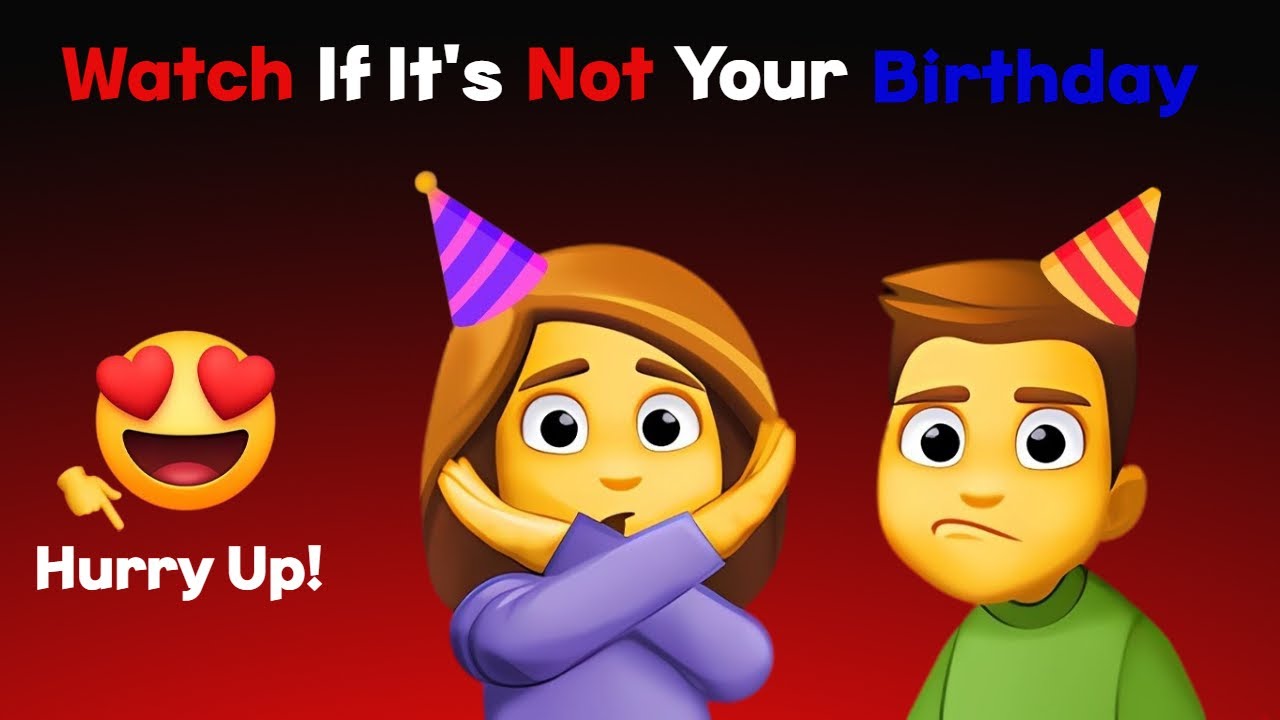 Watch This Video If It's Not Your Birthday! - YouTube